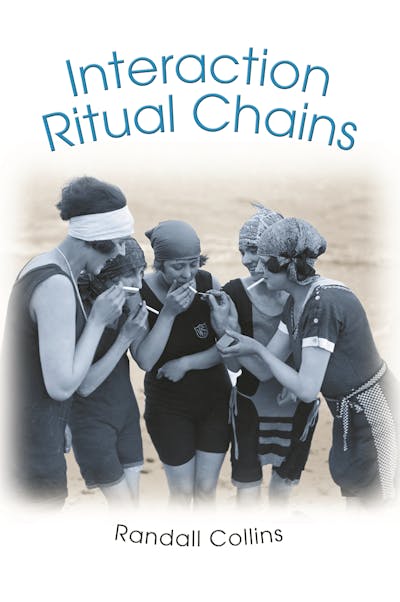 Interaction Ritual Chains | Princeton University Press