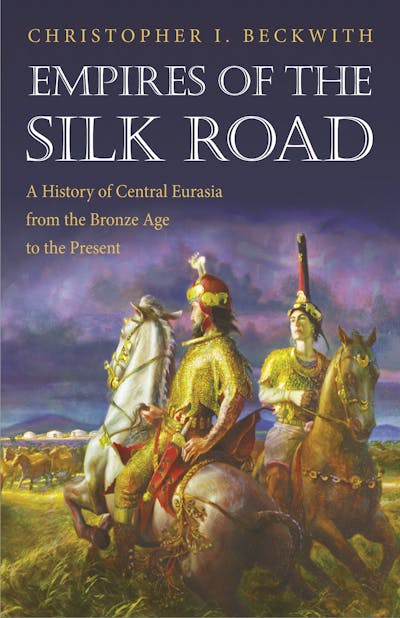 Empires of the Silk Road | Princeton University Press