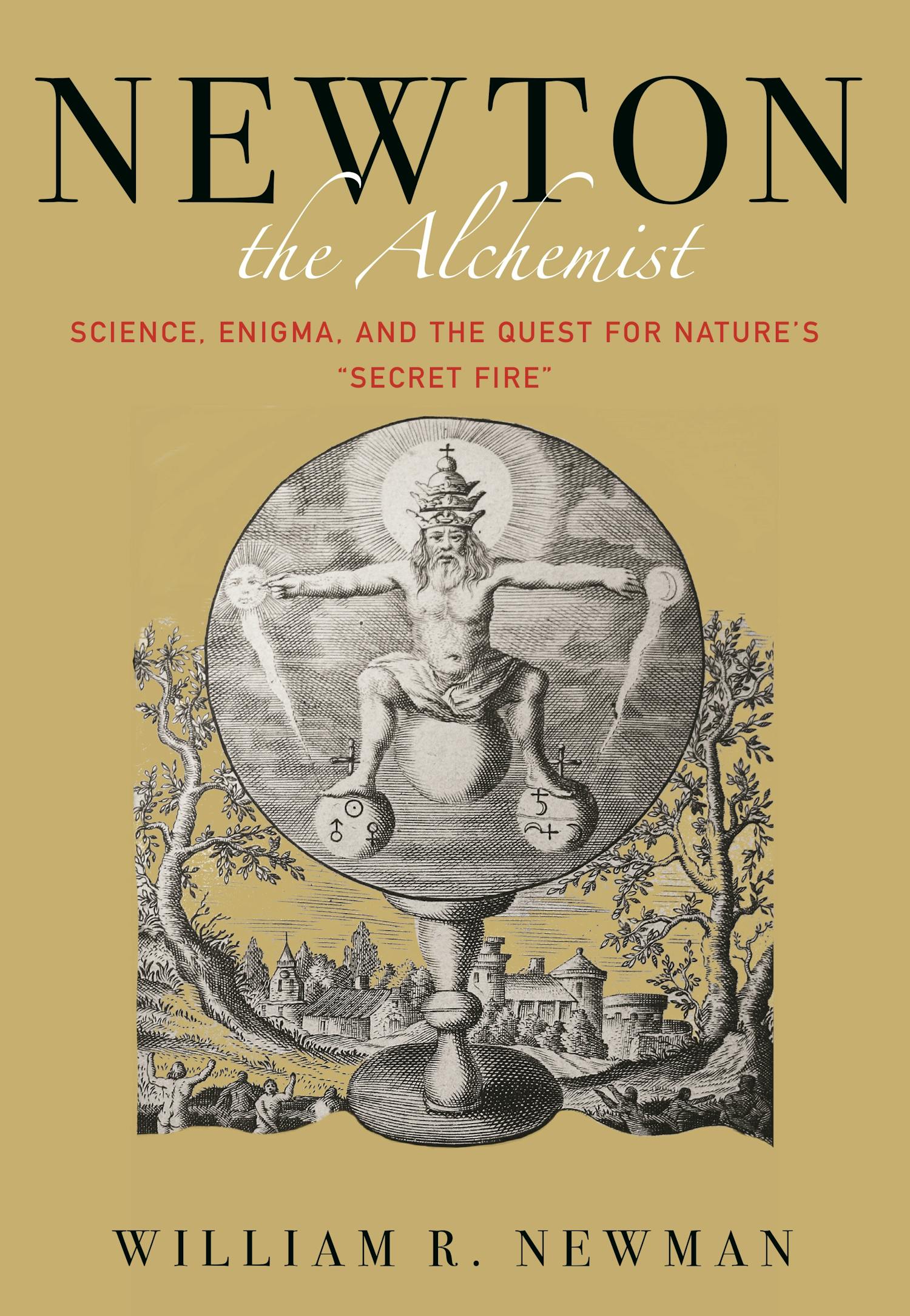 William R. Newman on Newton the Alchemist | Princeton University Press