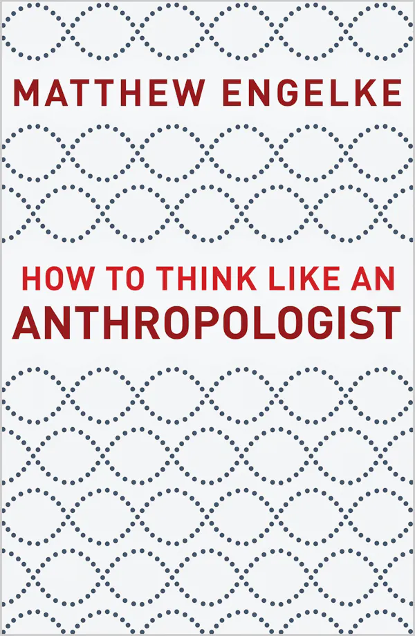 Ten Ways to Think Like an Anthropologist | Princeton University Press