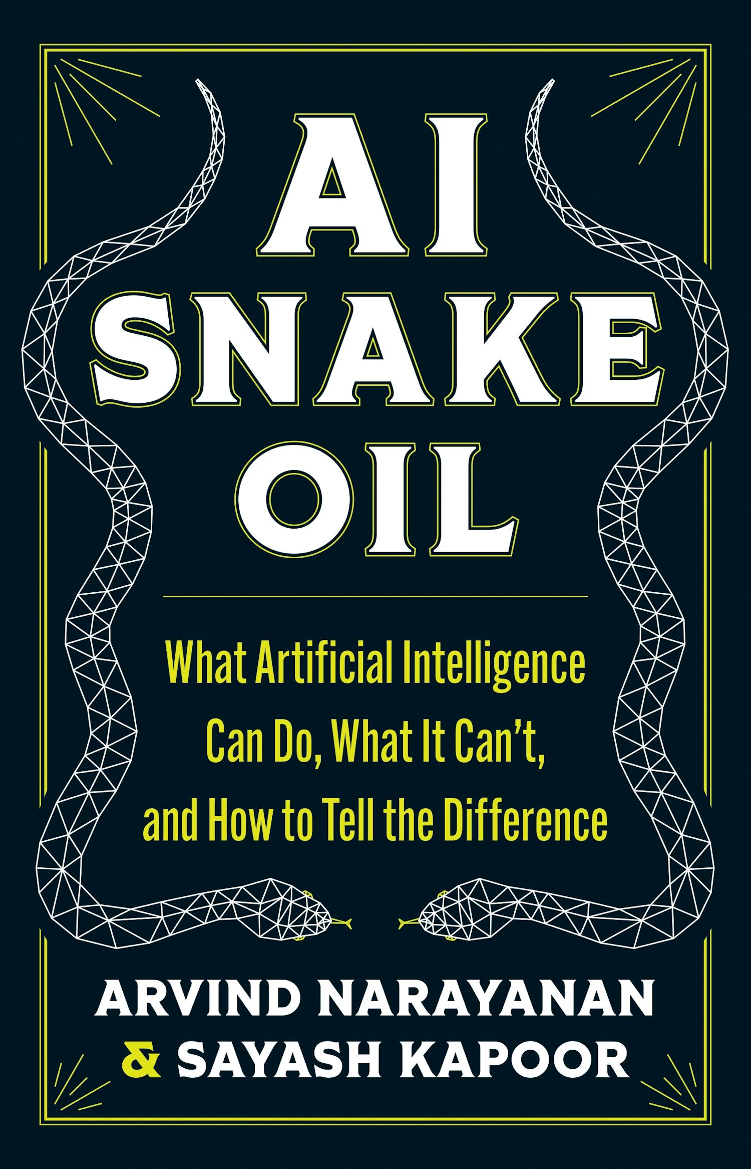 Arvind Narayanan and Sayash Kapoor on AI Snake Oil | Princeton ...