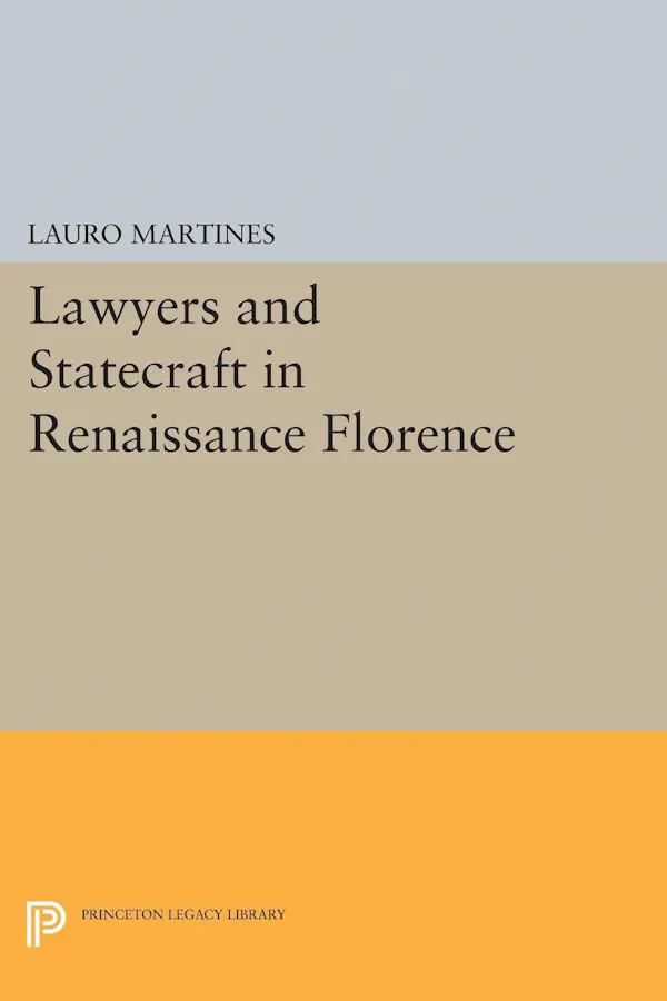 Lawyers and Statecraft in Renaissance Florence | Princeton University Press