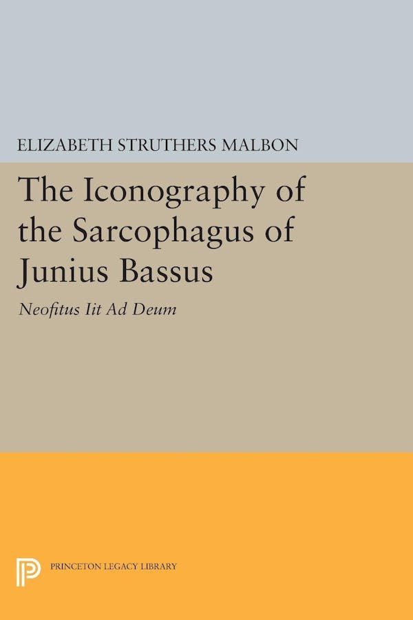 The Iconography of the Sarcophagus of Junius Bassus | Princeton ...