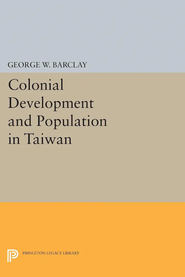 Colonial Development and Population in Taiwan | Princeton University Press